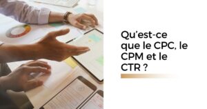 Qu’est-ce que le CPC, le CPM et le CTR ? - Définition Marketing